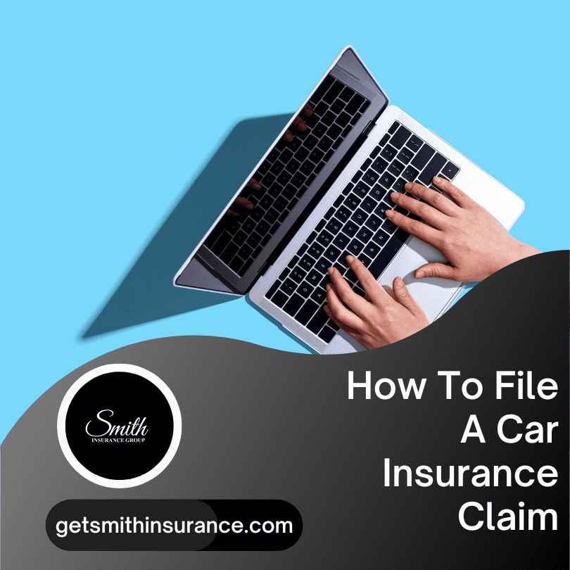 A Simple Guide How To File A Car Insurance Claim Smith Insurance Group